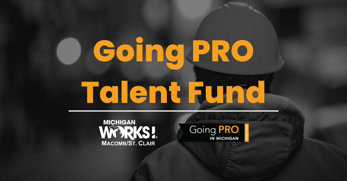 Going PRO Talent Fund - Michigan Works! Macomb/St. Clair